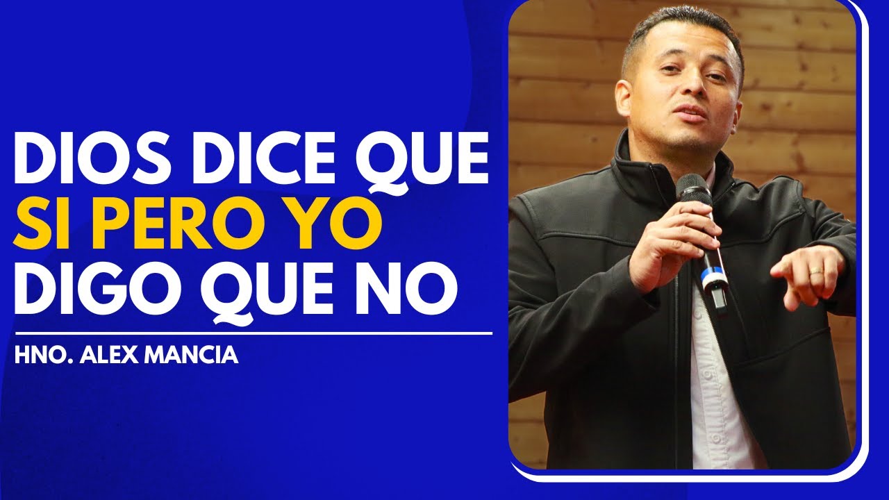 Dios dice que si pero yo digo que no | Hno. Alex Mancia - YouTube
