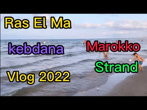 Vlog Ras El Ma Kebdana Nador Marokko 2022 - YouTube