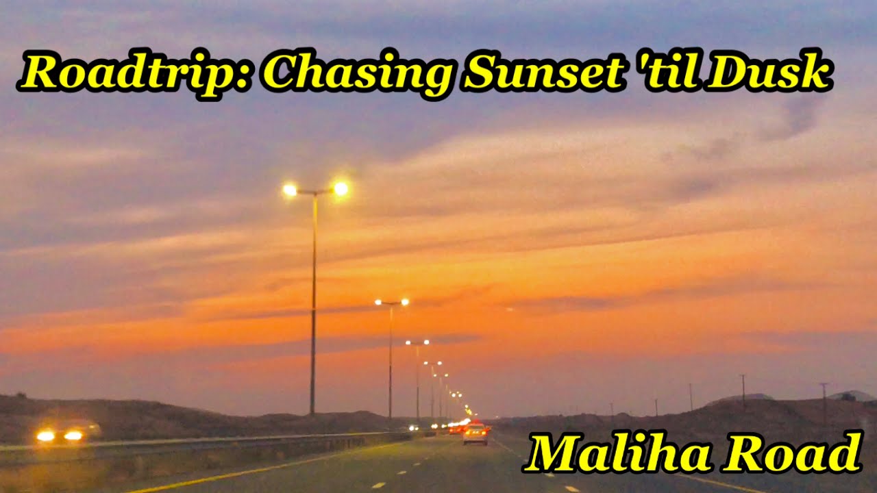 Roadtrip: Chasing Sunset 'til Dusk || Maliha Road || Relax and Enjoy ...