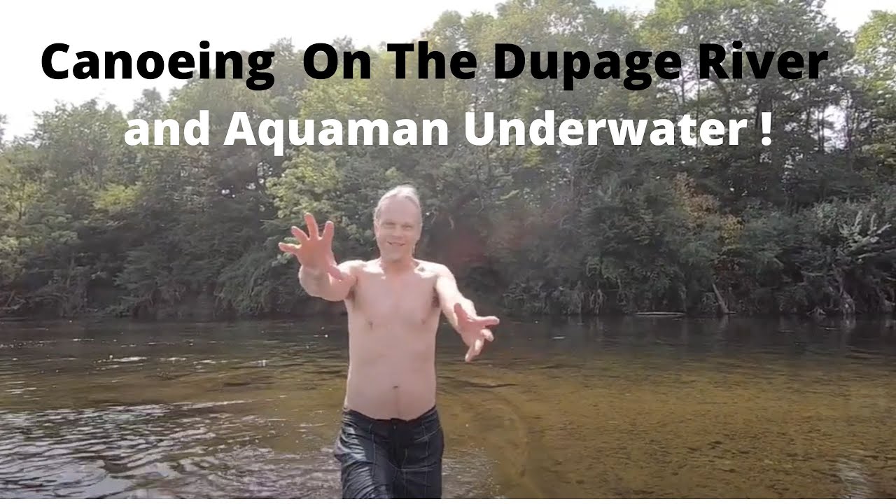 Canoeing On The Dupage River, and Aquaman Underwater !! | E5 - YouTube