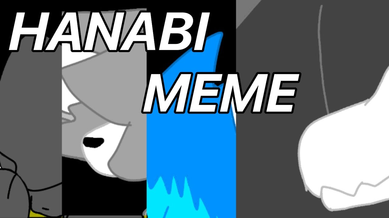 HANABI MEME - YouTube