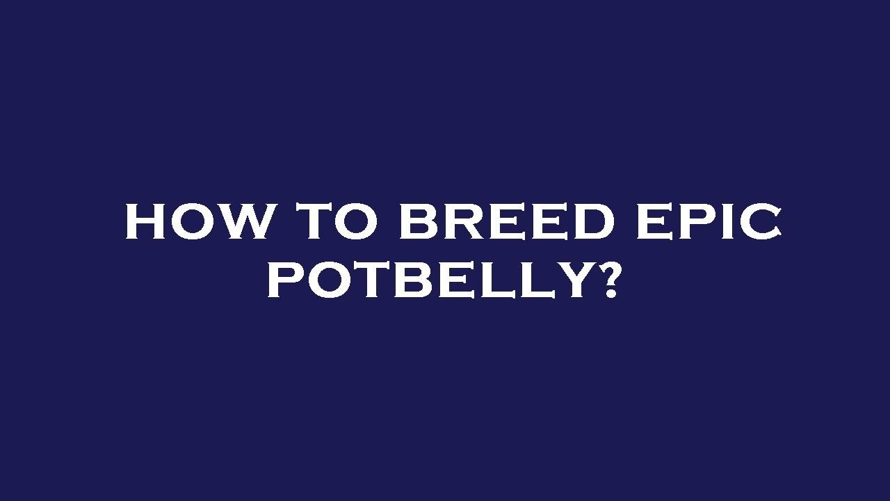 How to breed epic potbelly? - YouTube