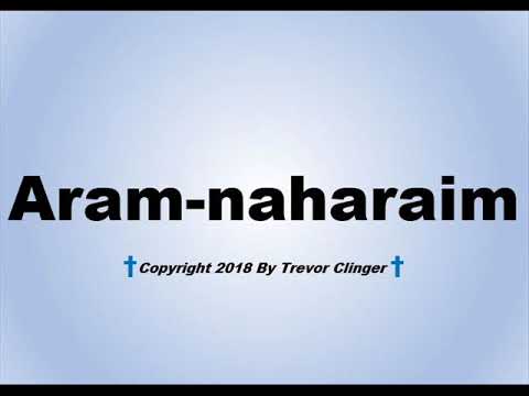 How To Pronounce Aram-naharaim - YouTube