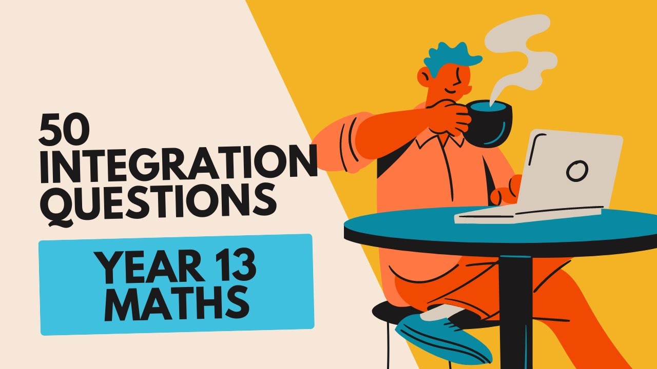 50 Integration Questions Year 13 A-Level Maths (ALL Methods) - YouTube