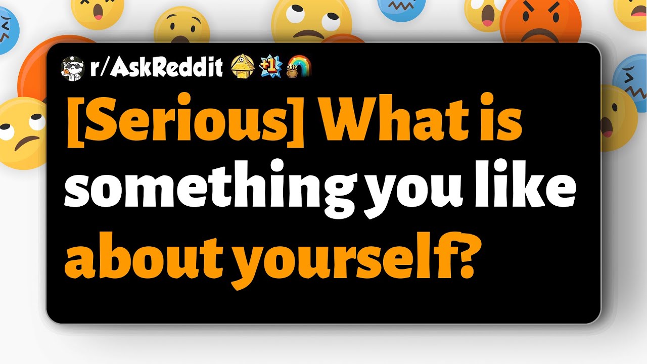 r/AskReddit | [Serious] What is something you like about yourself ...