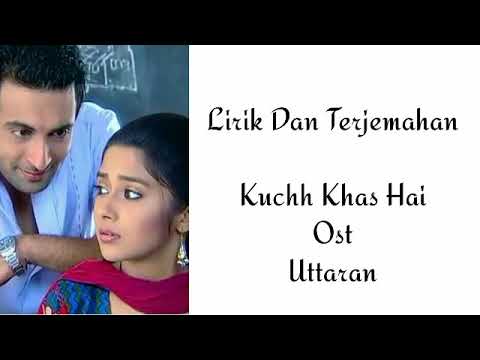 Ost Uttaran || Kuch Khas Hai ~ Lirik Dan Terjemahan