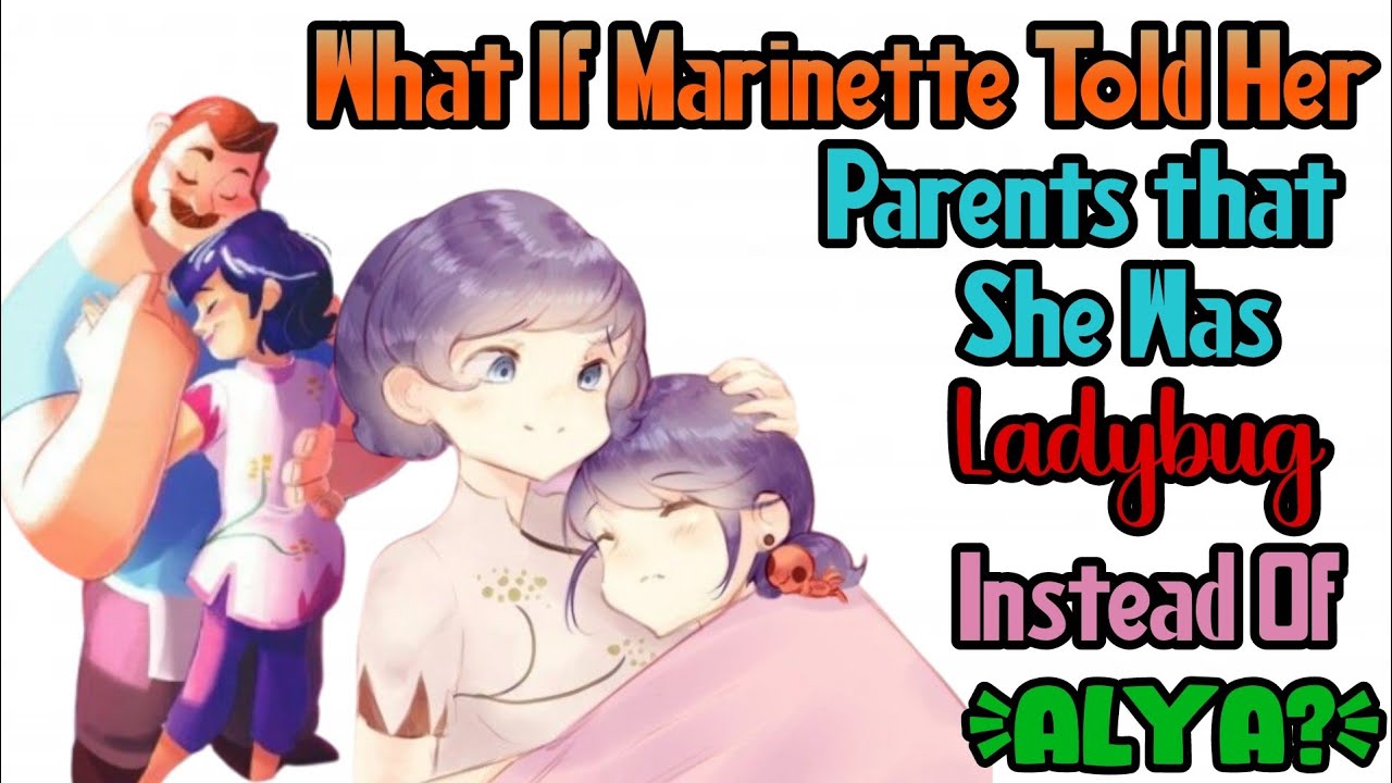 What If Marinette Told Her Parents That She Was Ladybug Instead Of Alya ...