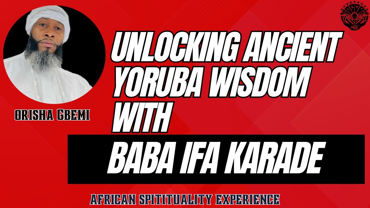 Unlocking Ancient Yoruba Wisdom with Baba Ifa Karade Ep. 10 - YouTube