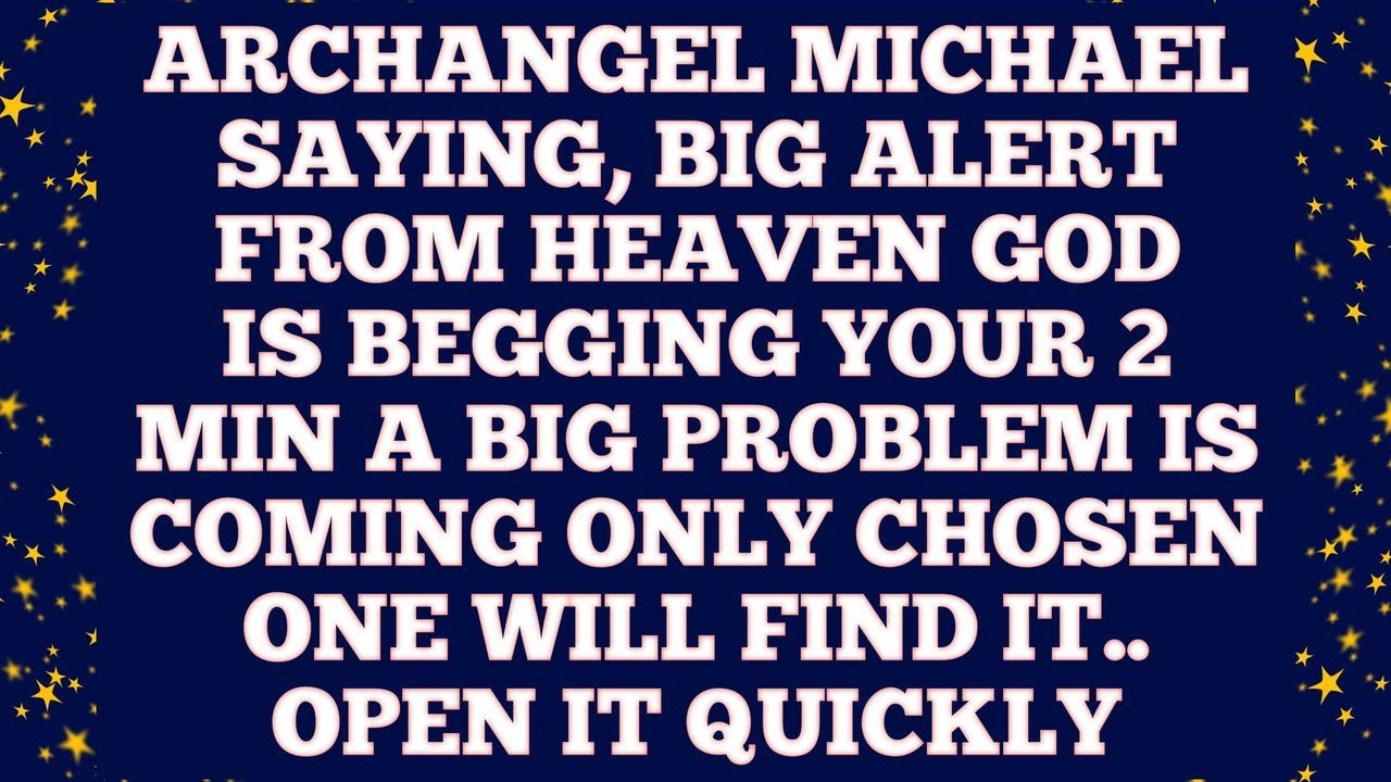 ARCHANGEL MICHAEL SAYING, BIG ALERT FROM HEAVEN GOD IS BEGGING YOUR 2 ...