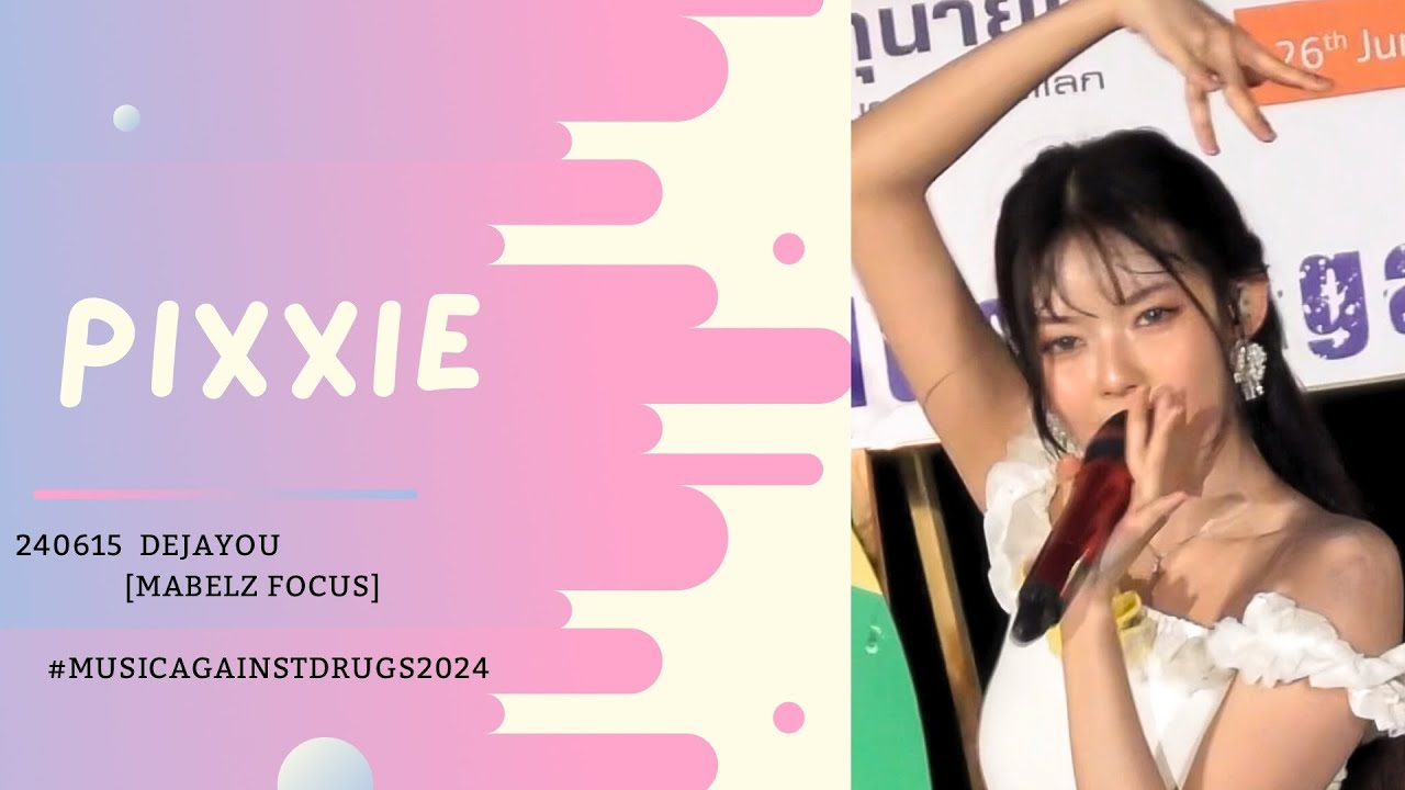 240615 PiXXiE : Dejayou | [Mabelz Focus] - YouTube