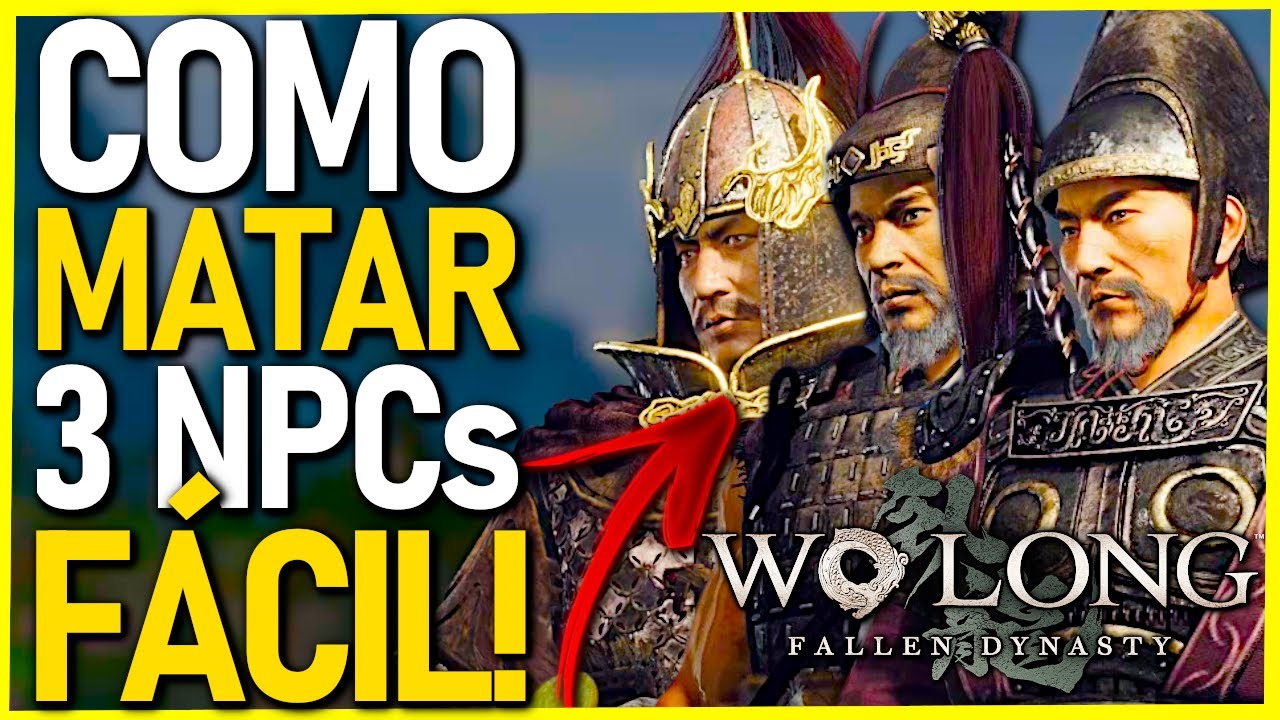 Wo Long Fallen Dynasty - COMO MATAR OS NPCs HAN DANG, HUANG GAI E CHENG ...