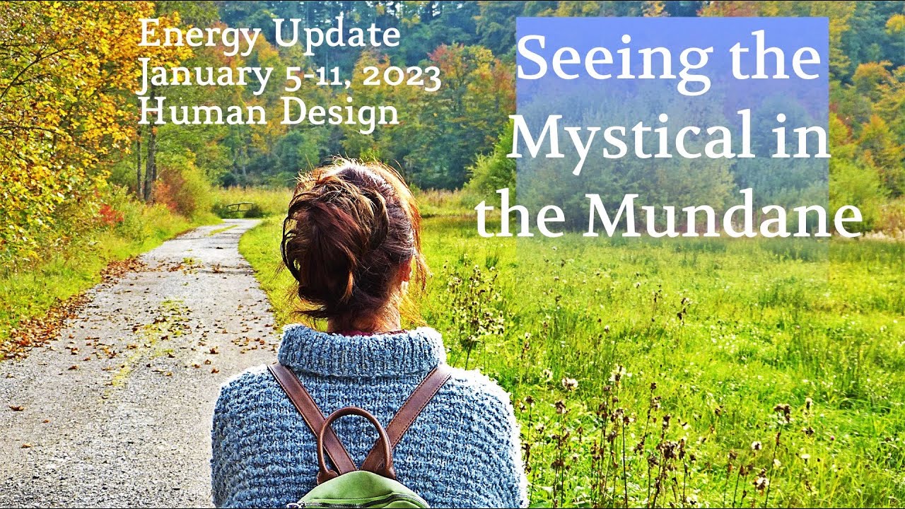 Energy Update/Seeing the Mystical in the Mundane/Human Design Transits ...