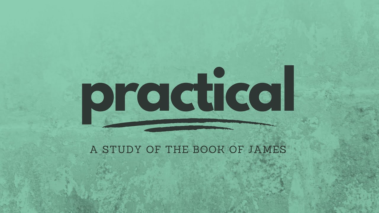 "PRACTICAL"- WEEK 3- A STUDY OF THE BOOK OF JAMES - YouTube