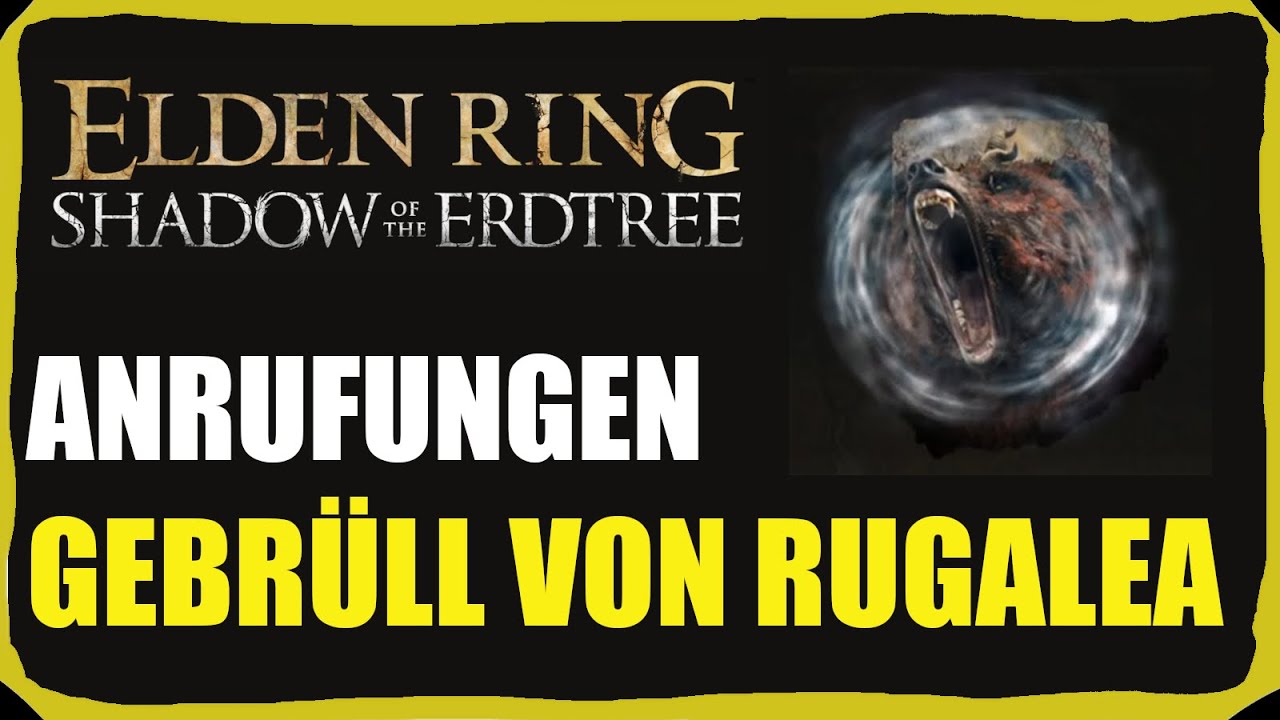 Gebrüll von Rugalea Anrufungen Fundorte - Elden Ring DLC Shadow of the ...