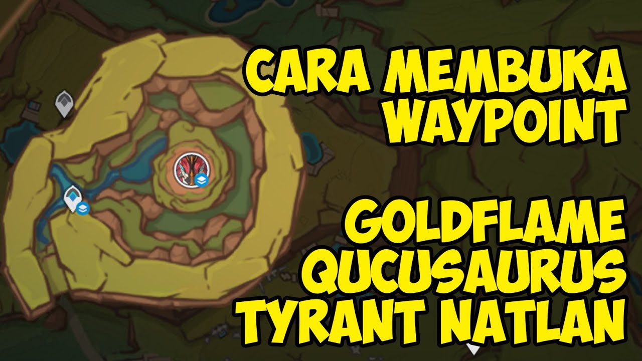 Cara Membuka Waypoint Goldflame Qucusaurus Tyrant Natlan - Genshin ...