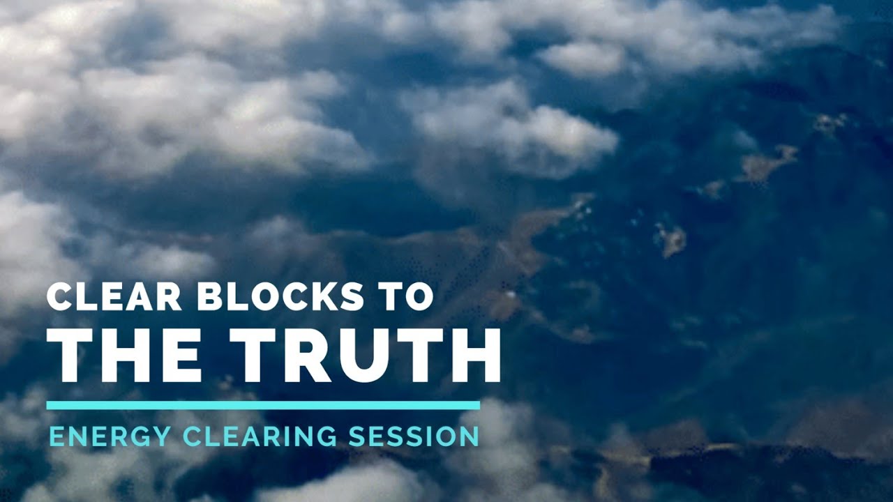 Clear the Energy Blocks to Seeing and Knowing the Truth - YouTube