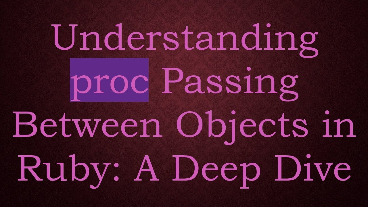 Understanding proc Passing Between Objects in Ruby: A Deep Dive - YouTube