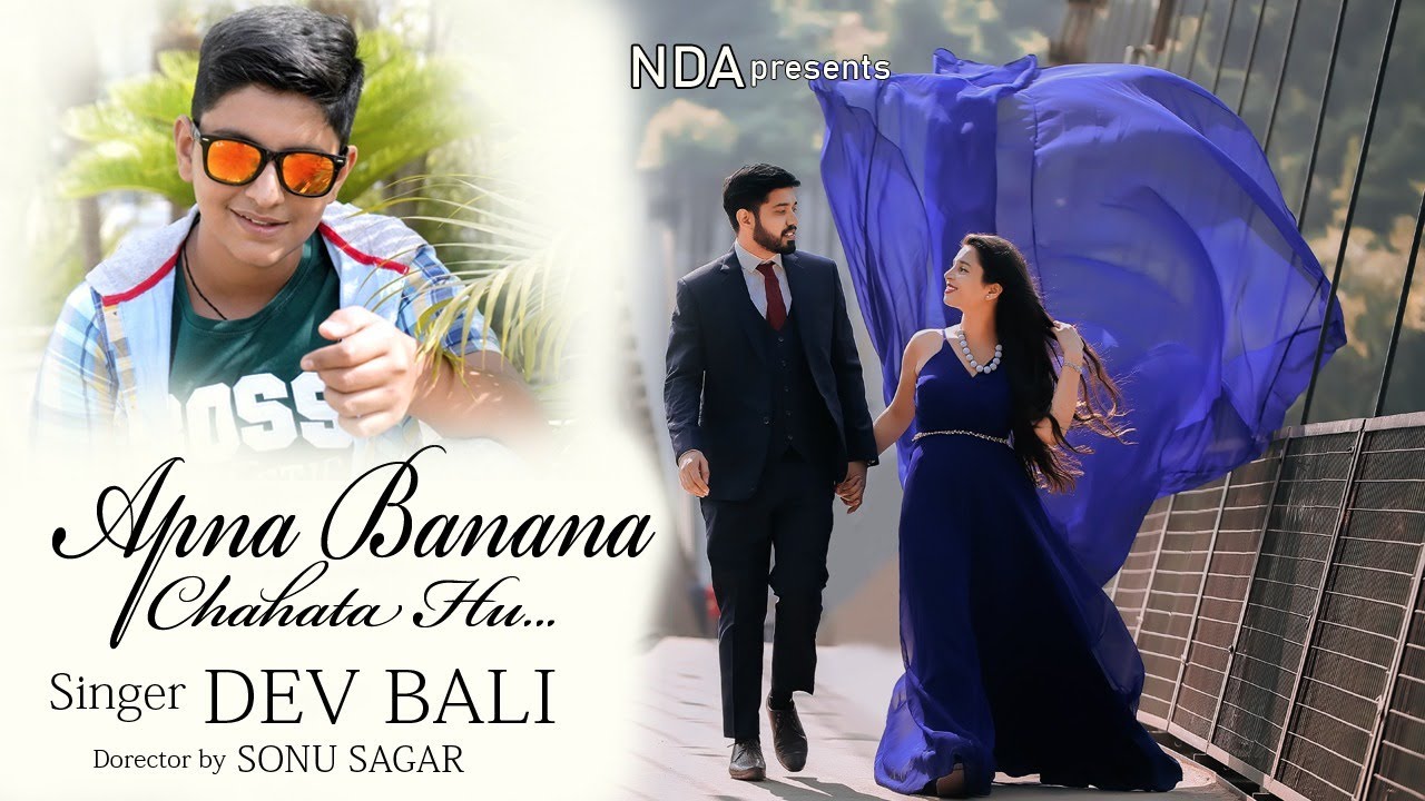 Apna Banana Chahta Hu | New Love Song | Singer Dev Bali | NDA film production - YouTube