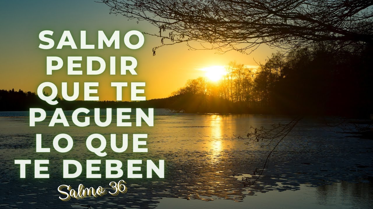 Salmo 36 para que te paguen lo que te deben - YouTube