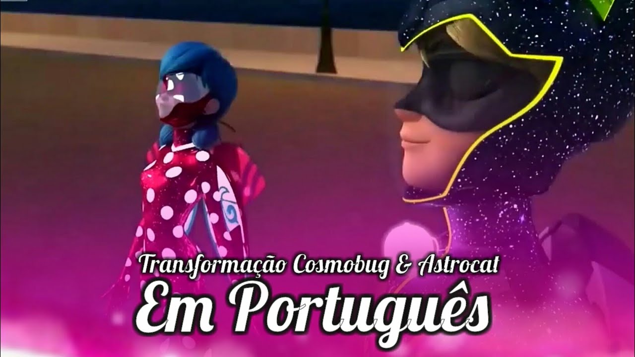 [EM PORTUGUÊS] Miraculous Ephemeral - Transformação CosmoBug & AstroCat ...