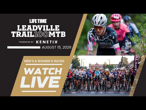 LIVE STREAM | 2026 Life Time Leadville Trail 100 MTB Presented by Kenetik