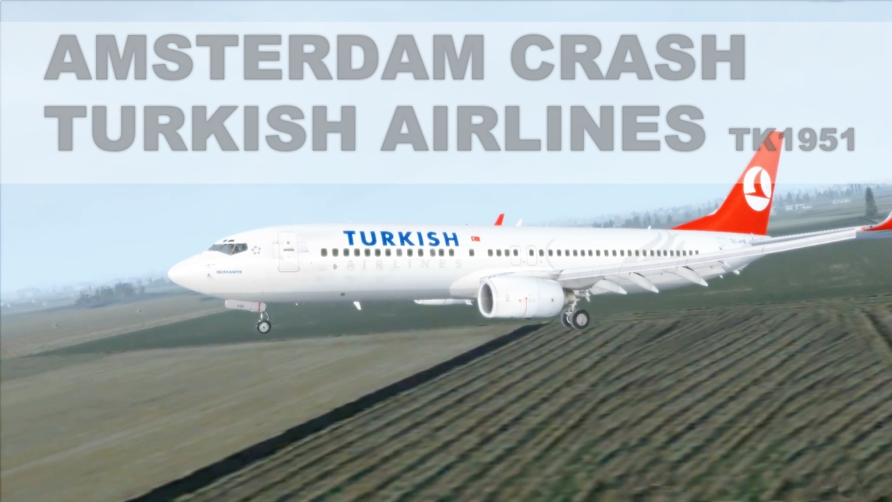 [FSX] TK1951 TURKISH AIRLINES - AMSTERDAM SCHIPHOL CRASH ANIMATION ...