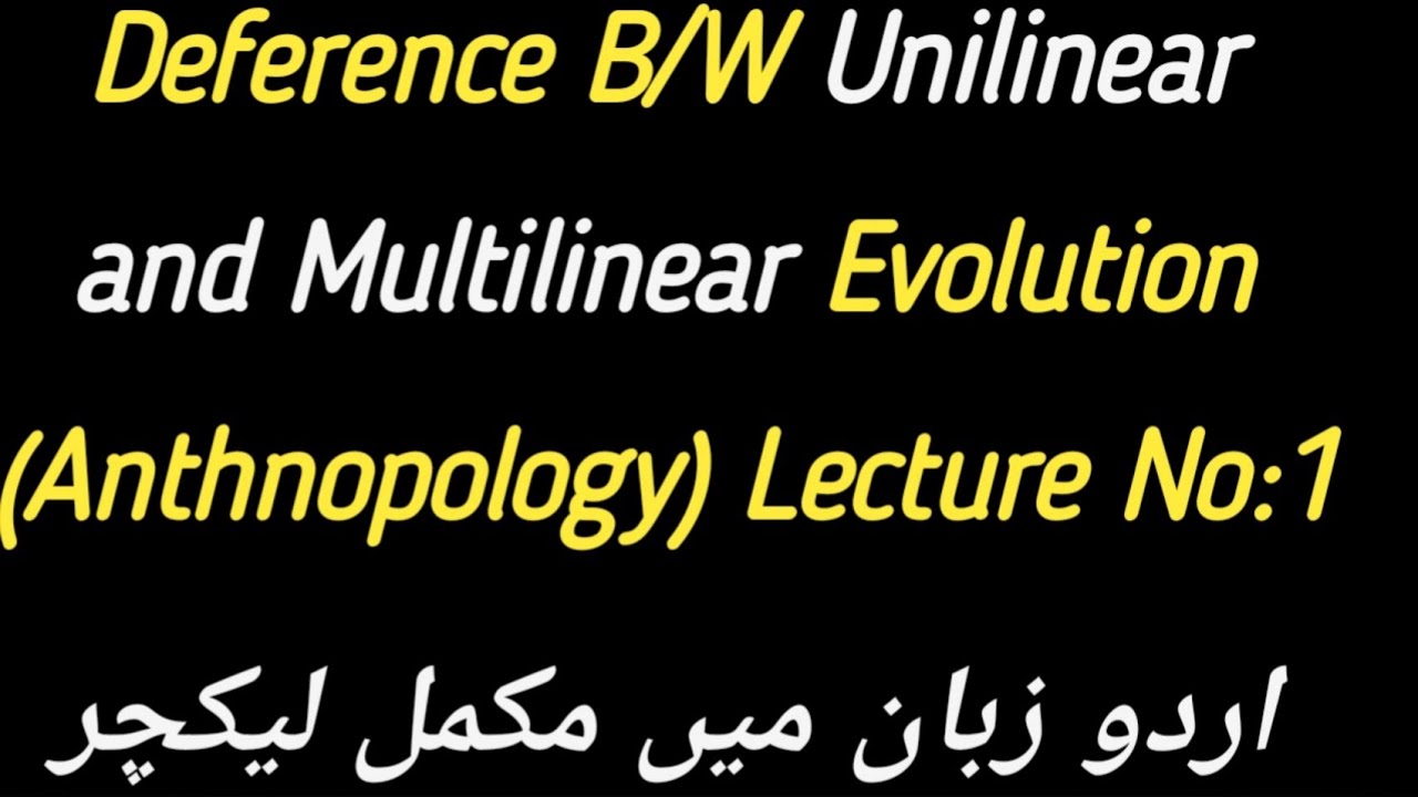 Unilineae and Multilinear evolutionism(Anthnopology)+(Sociology ...