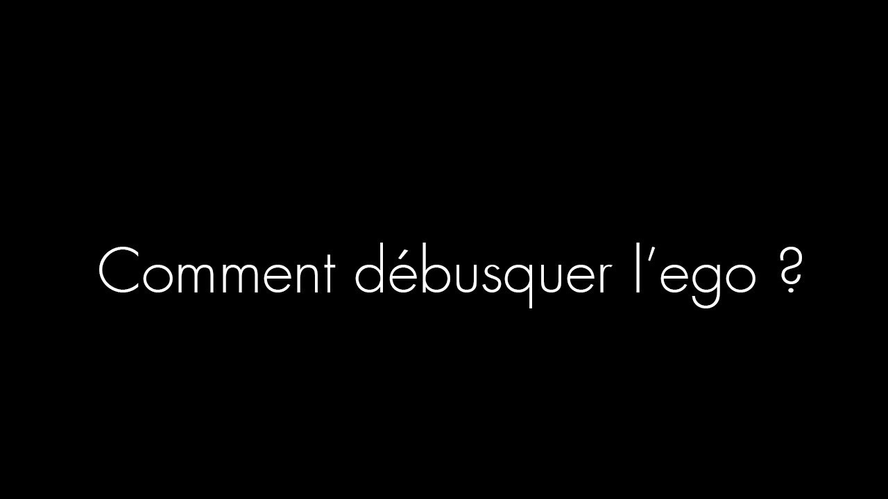 Comment débusquer l’ego ? - YouTube