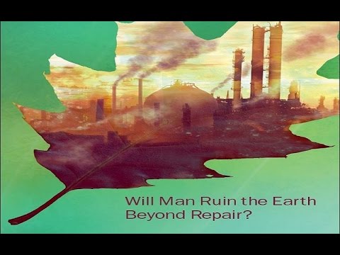 2014 - We are ruining the earth beyond repair - End Time Signs - YouTube