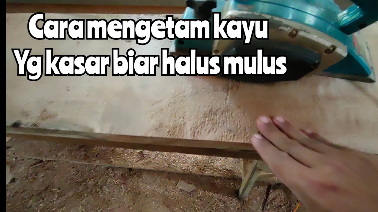 CARA MENGETAM KAYU YG KASAR SERAT BOLAK BALIK - YouTube
