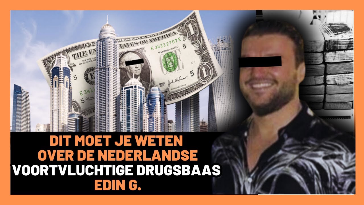 DIT MOET JE WETEN OVER DE NEDERLANDSE VOORTVLUCHTIGE DRUGSBAAS : EDIN G ...