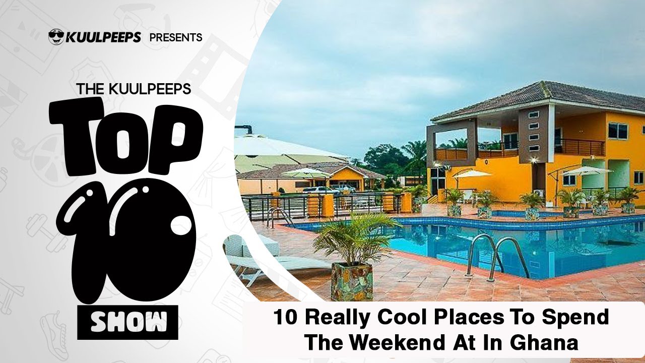 10 Really Cool Places To Spend The Weekend At In Ghana - YouTube