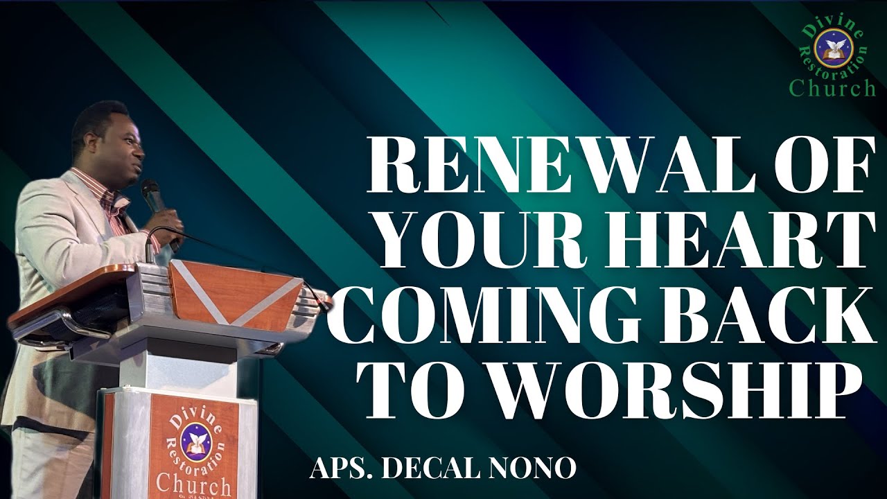 THE RENEWAL OF YOUR HEART COMING BACK TO WORSHIP. APS DECAL NONO - YouTube