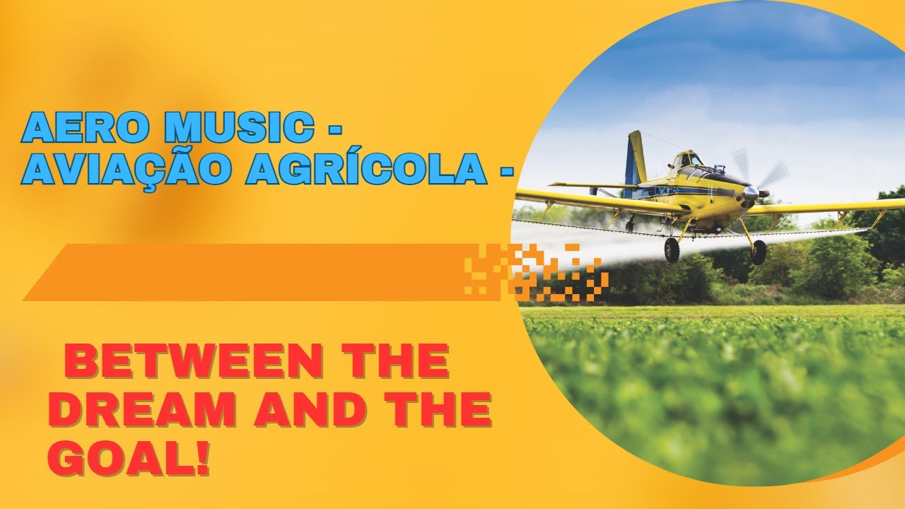 AERO MUSIC - AVIAÇÃO AGRÍCOLA - BETWEEN THE DREAM AND THE GOAL! - YouTube