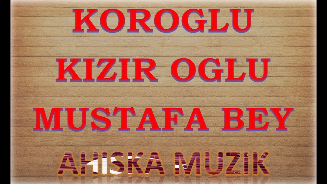KOROGLU 2019 - KIZIR OGLU MUSTAFA BEY (Короглу Ахыска) - YouTube