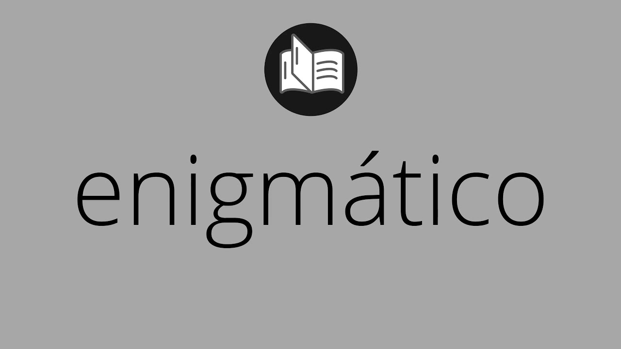 Que significa ENIGMÁTICO • enigmático SIGNIFICADO • enigmático ...