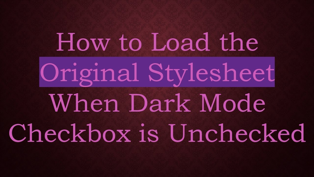 How to Load the Original Stylesheet When Dark Mode Checkbox is ...