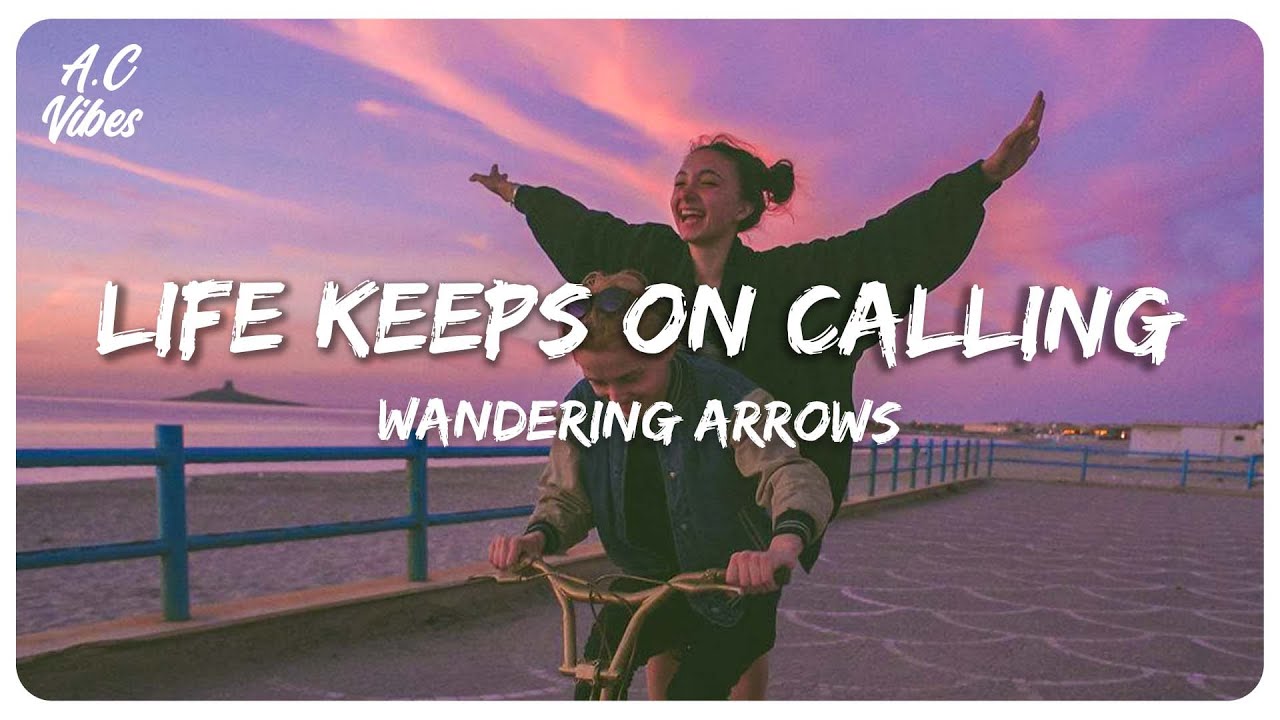 Wandering Arrows - Life Keeps On Calling (Lyric Video) - YouTube