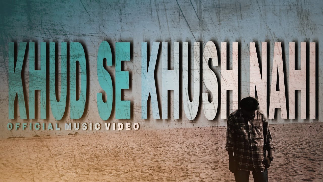 KHUD SE KHUSH NAHI - SADAKE / OFFICIAL MUSIC VIDEO - YouTube