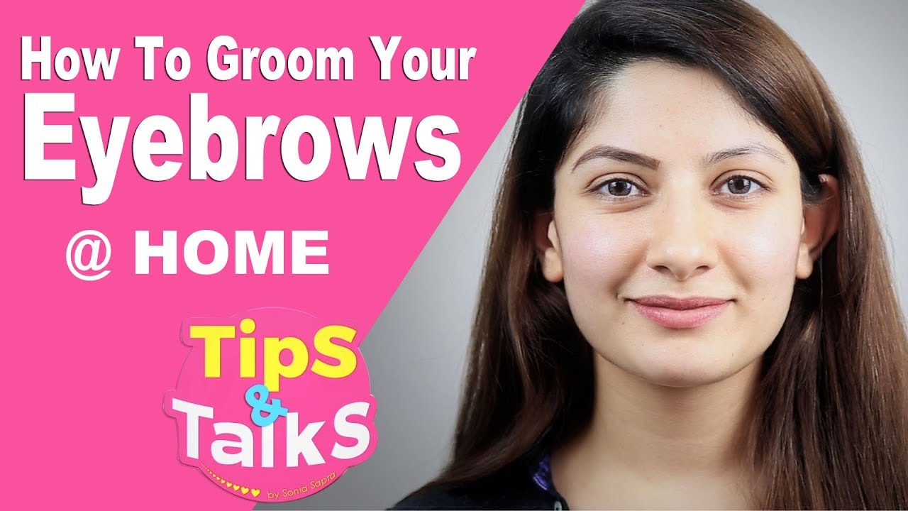 How to Groom Eyebrows at Home | Tips&Talks by Sonia Sapra | - YouTube