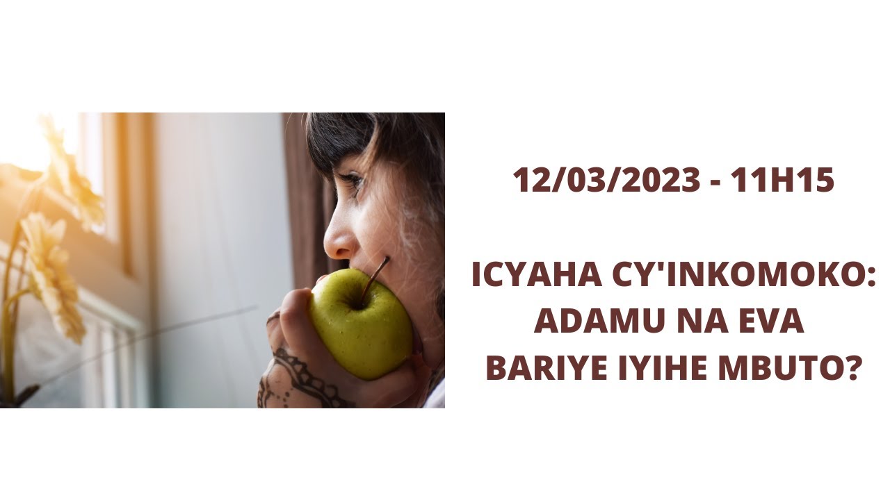 ICYAHA CY'INKOMOKO: ADAMU NA EVA BARIYE IYIHE MBUTO? - YouTube