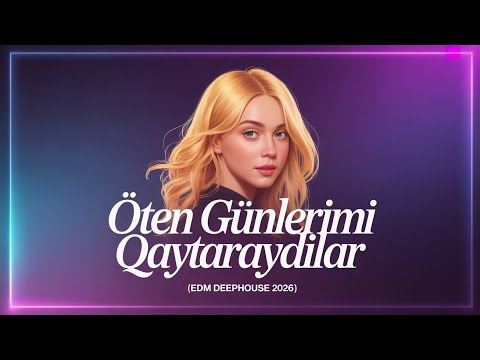 Ötən Günlərimi Qaytaraydılar - EDM Deep House 2026 