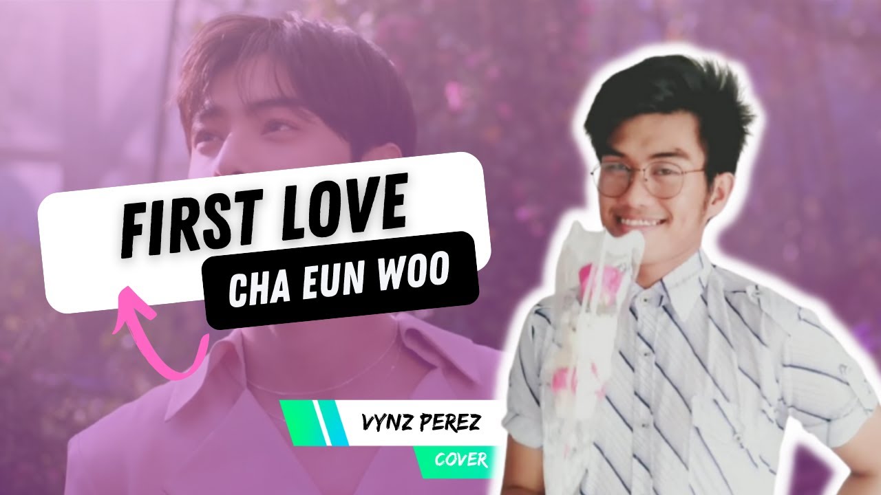 CHA EUN WOO (ASTRO) - 'First Love' / Vynz Perez Cover - YouTube