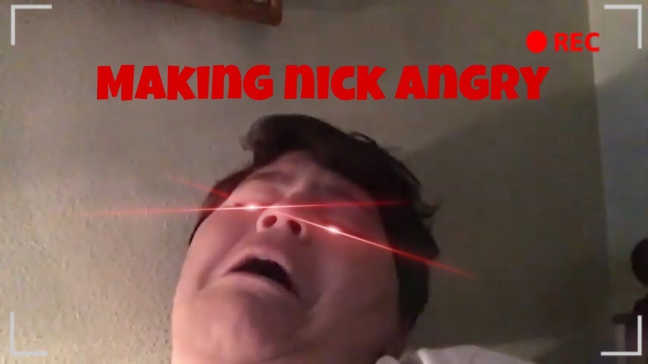 Making Nick angry - YouTube