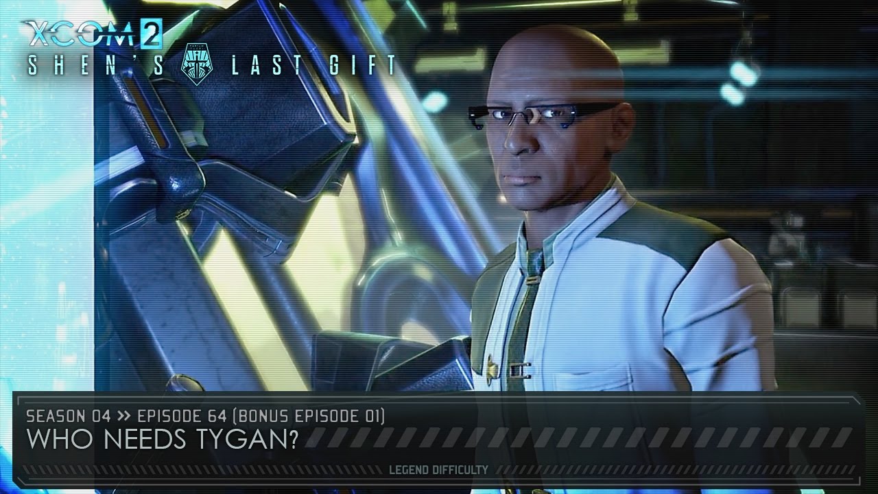 XCOM 2 Shen's Last Gift S04 » Ep. 64: “Who Needs Tygan?” (Bonus Episode ...