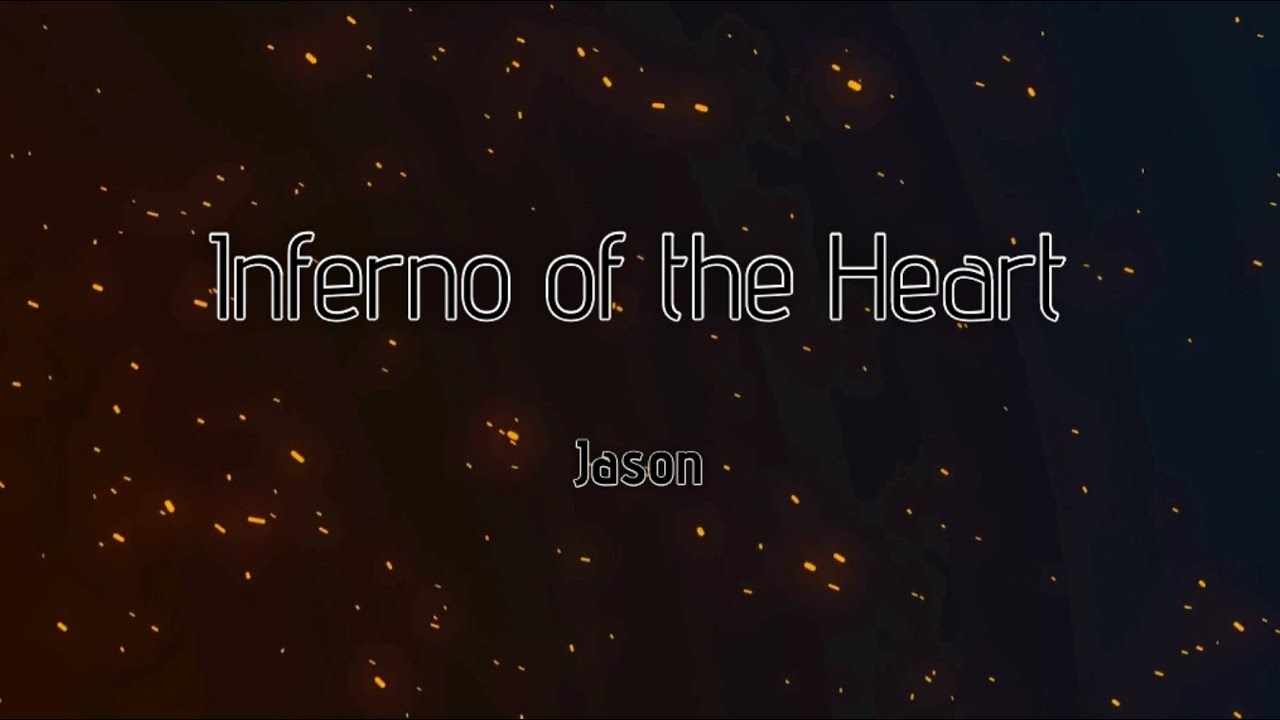Inferno of the Heart - Jason - YouTube