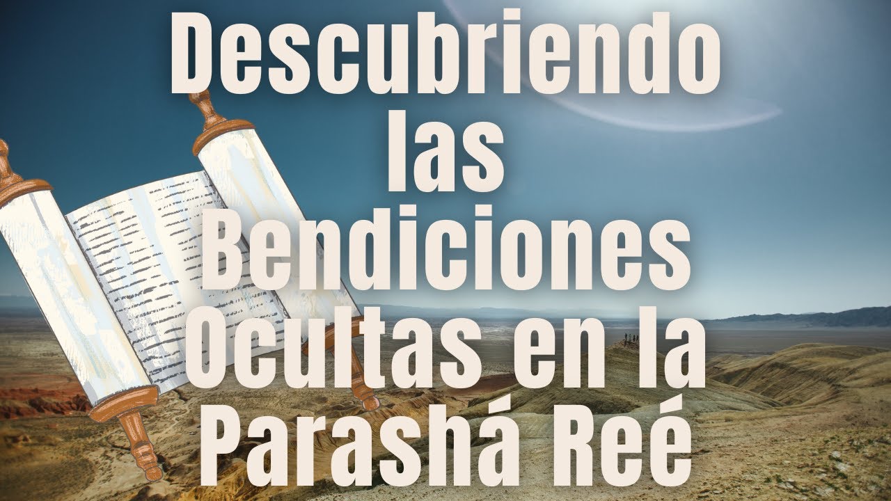 Descubriendo las Bendiciones Ocultas en la Parashá Reé - YouTube