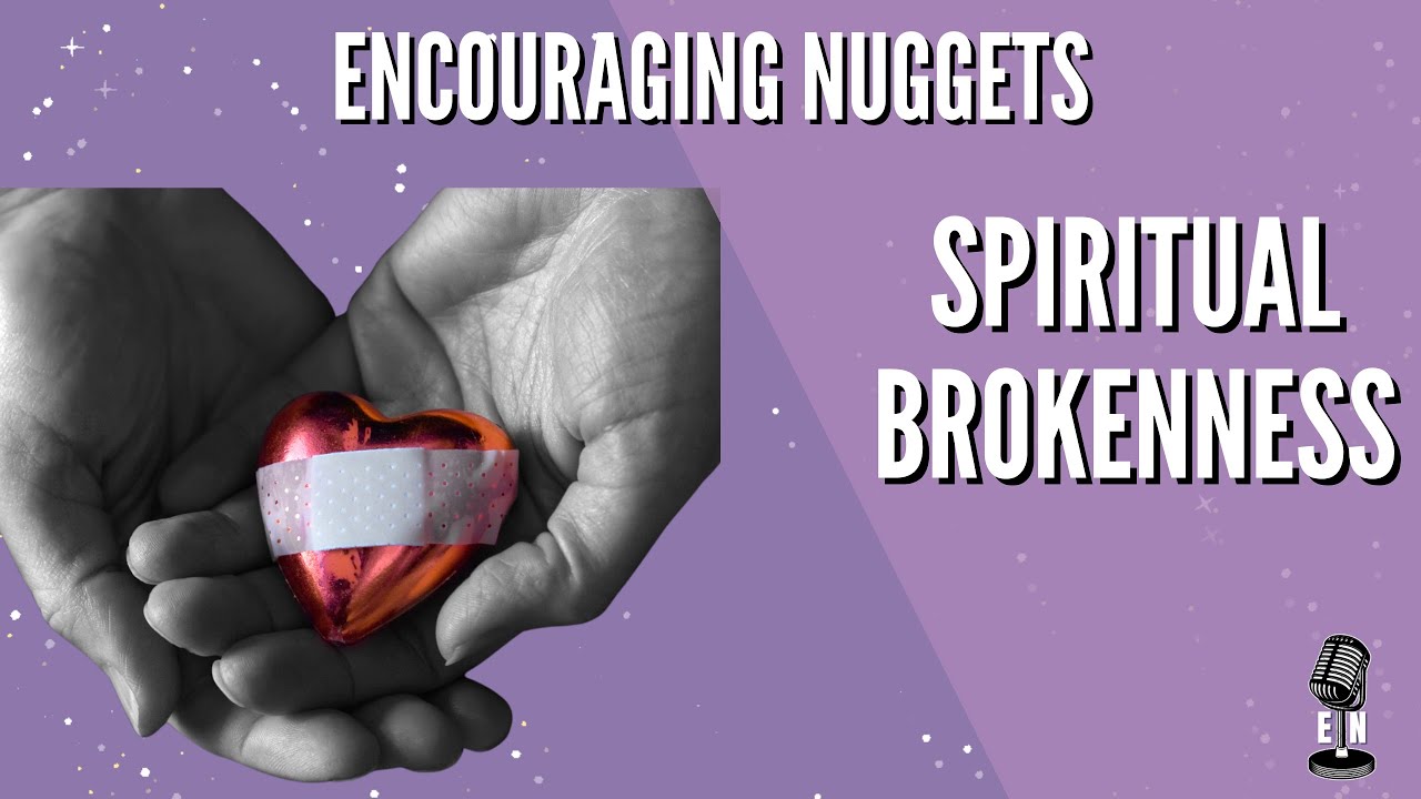 Spiritual Brokenness | Encouraging Nuggets - YouTube