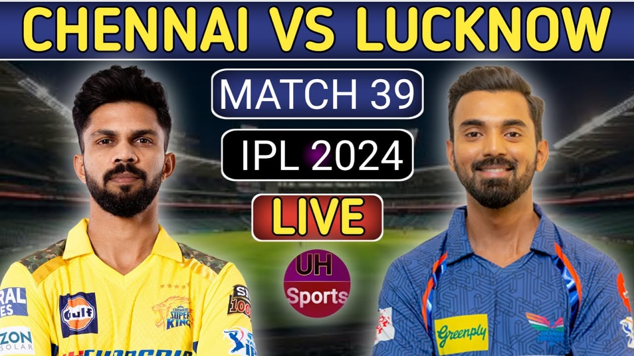 IPL Live: CSK Vs Lucknow Live Commentary | Match 39| Chennai Vs Lucknow ...