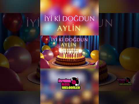 İYİ Kİ DOĞDUN AYLİN - İsmine Özel Doğum Günü Şarkısı (Premium Ses Kalitesi)